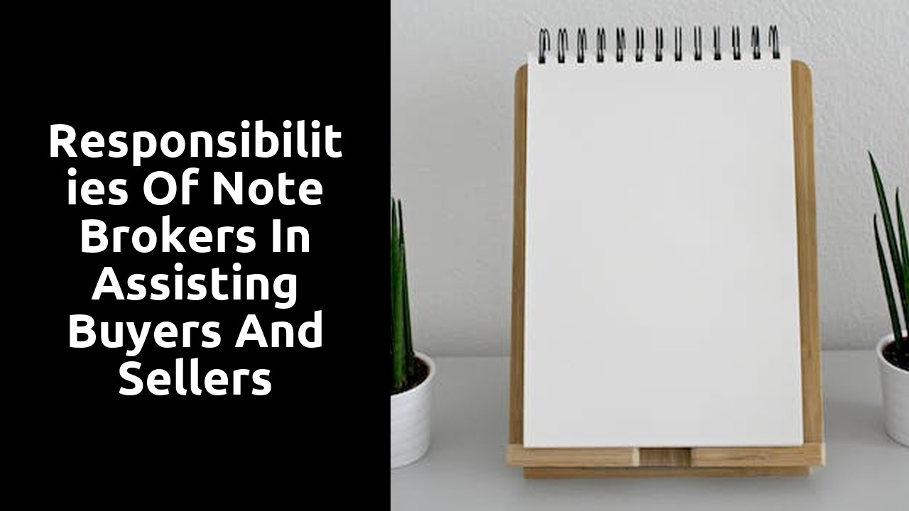 Responsibilities of Note Brokers in Assisting Buyers and Sellers